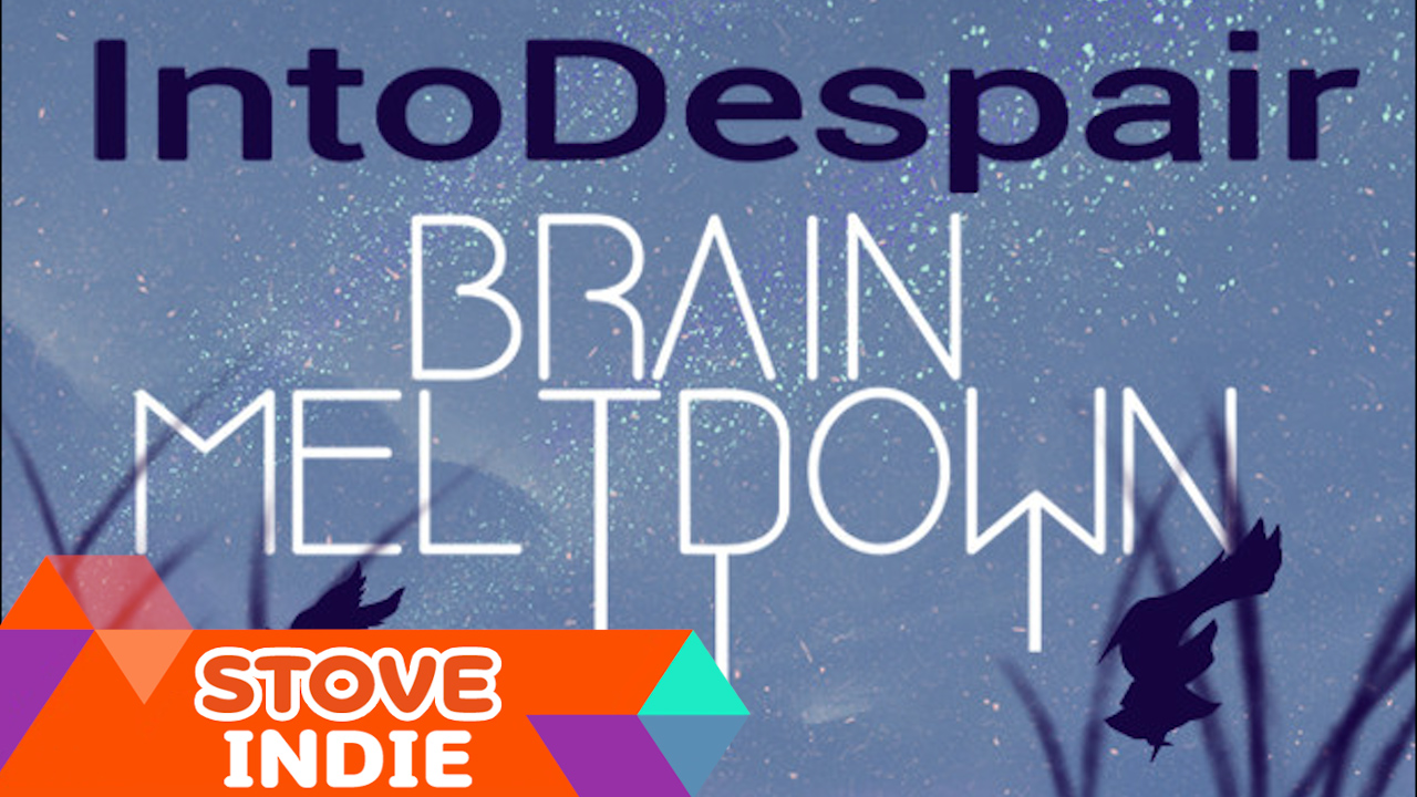 브레인 멜트다운 - 절망 속으로 (Brain Meltdown - Into Despair) | STOVE 스토어